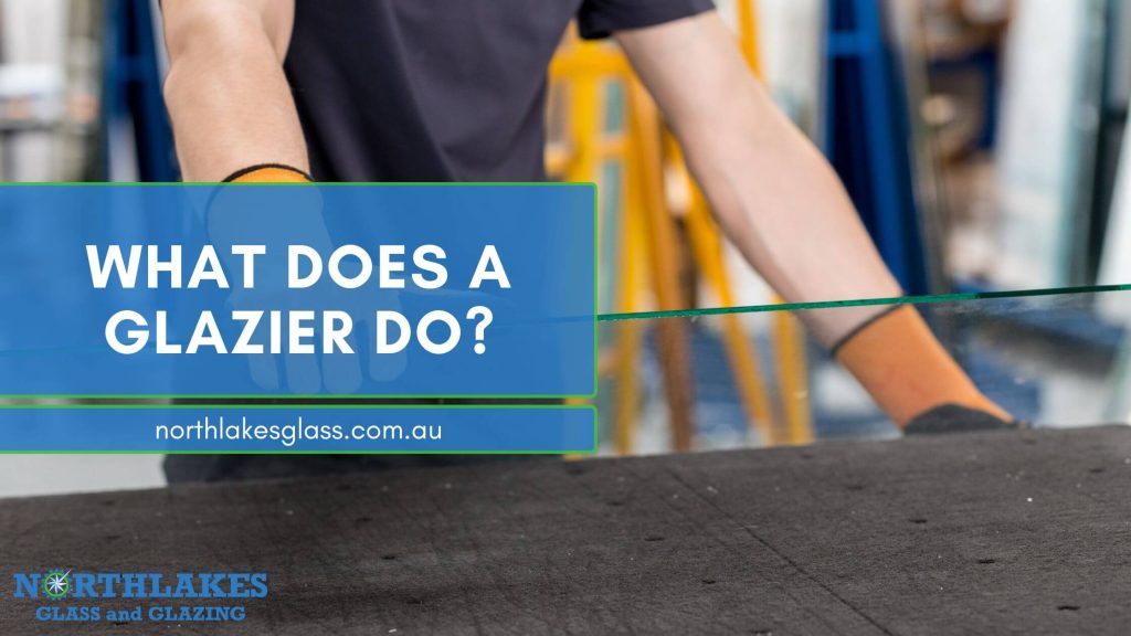 What Does a Glazier Do? - North Lakes Glass
